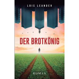 tredition Der Brotkönig - Lois Leander, Kartoniert (TB)