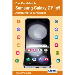 Das Praxisbuch Samsung Galaxy Z Flip5 - Anleitung für Einsteiger - Rainer Gievers, Kartoniert (TB)