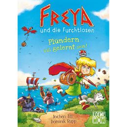 Loewe Verlag Plündern will gelernt sein! / Freya und die Furchtlosen Bd.2 - Jochen Till, Gebunden