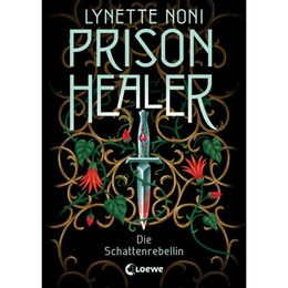 Loewe Verlag Die Schattenrebellin / Prison Healer Bd.2 - Lynette Noni, Gebunden