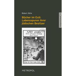 Bücher im Exil: Lebensspuren ihrer jüdischen Besitzer - Robert Jütte, Gebunden