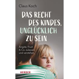 Das Recht des Kindes, unglücklich zu sein - Claus Koch, Kartoniert (TB)