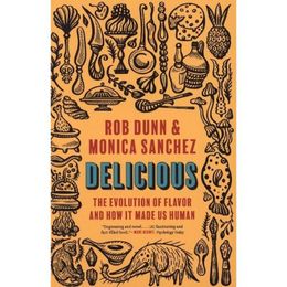 Princeton University Press Delicious - The Evolution of Flavor and How It Made Us Human - Rob Dunn, Monica Sanchez, Kartoniert (TB)