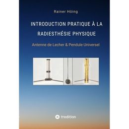 tredition Introduction Pratique à la Radiesthésie Physique - Rainer Höing, Kartoniert (TB)