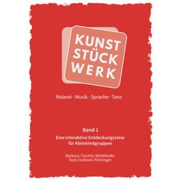 KunstStückWerk - Band 1 - Barbara Tischitz-Winklhofer, Doris Valtiner-Pühringer, Kartoniert (TB)