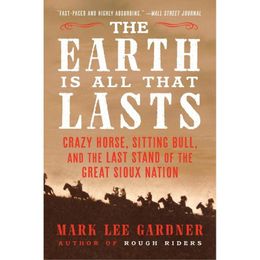 The Earth Is All That Lasts - Mark Lee Gardner, Kartoniert (TB)