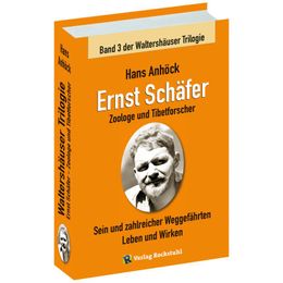 Ernst Schäfer Zoologe und Tibetforscher - Sein und zahlreicher Weggefährten Leben und Wirken - Hans Anhöck, Gebunden