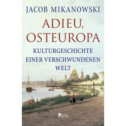 Adieu, Osteuropa - Jacob Mikanowski, Gebunden