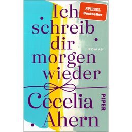 PIPER Ich schreib dir morgen wieder - Cecelia Ahern, Taschenbuch