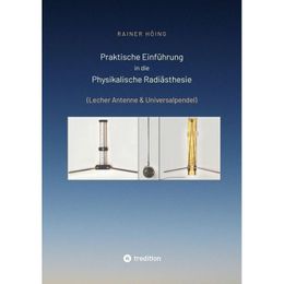 tredition Praktische Einführung in die Physikalische Radiästhesie - Rainer Höing, Kartoniert (TB)