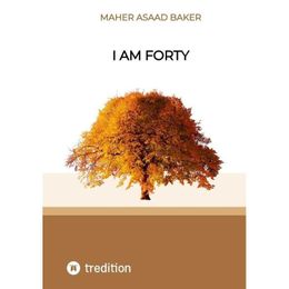 tredition I am forty - Maher Asaad Baker, Kartoniert (TB)