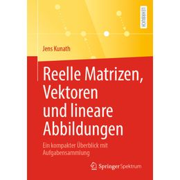 Springer Berlin Heidelberg Reelle Matrizen, Vektoren und lineare Abbildungen - Jens Kunath, Kartoniert (TB)