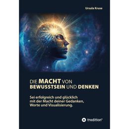 tredition Die Macht von Bewusstsein und Denken - Ursula Kruse, Kartoniert (TB)