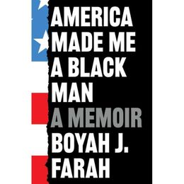 America Made Me a Black Man - Boyah J Farah, Kartoniert (TB)