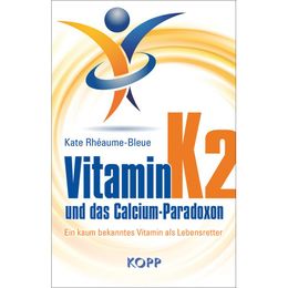 Vitamin K2 und das Calcium-Paradoxon - Kate Rhéaume-Bleue, Gebunden