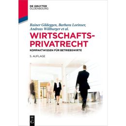 De Gruyter Studium / Wirtschaftsprivatrecht - Rainer Gildeggen, Barbara Lorinser, Andreas Willburger, Felix Buchmann, Tobias Brönneke, Claudius Eisenberg, Simone Harriehausen, Ulrich Jautz, Steffen Kroschwald, Ralph Schmitt, Kerstin Schweizer, Anusch Tavakoli, Brigitte Thäle, Andrea Wechsler, Kartoniert (TB)