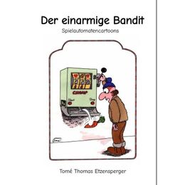 tredition Der einarmige Bandit - Tomé Thomas Etzensperger, Kartoniert (TB)