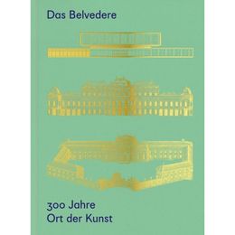 De Gruyter Das Belvedere. 300 Jahre Ort der Kunst, Gebunden