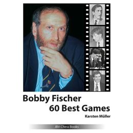 Bobby Fischer 60 Best Games - Karsten Müller, Kartoniert (TB)