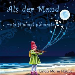 tredition Als der Mond vom Himmel plumpste - Linda Marie Haupt, Kartoniert (TB)