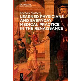 De Gruyter Learned Physicians and Everyday Medical Practice in the Renaissance - Michael Stolberg, Kartoniert (TB)