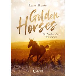 Loewe Verlag Ein Seelenpferd für immer / Golden Horses Bd.1 - Lauren Brooke, Gebunden