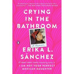 Crying in the Bathroom - Erika L. Sánchez, Kartoniert (TB)