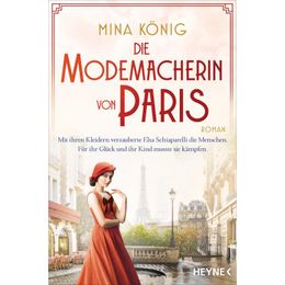 Die Modemacherin von Paris - Mit ihren Kleidern verzauberte Elsa Schiaparelli die Menschen. Für ihr Glück und ihr Kind musste sie kämpfen. _ - Mina König, Taschenbuch