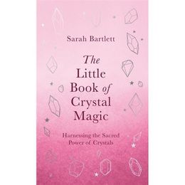 The Little Book of Crystal Magic - Sarah Bartlett, Gebunden