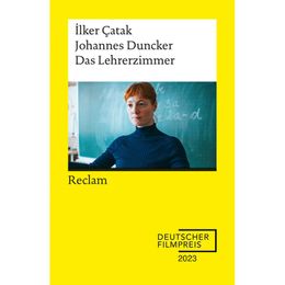 Das Lehrerzimmer. Drehbuch zum Film Gewinner des Deutschen Filmpreises 2023 Mit Beiträgen von Ilker Çatak, Johannes Duncker und Leonie Benesch - Reclam - Ilker Çatak, Johannes Duncker, Taschenbuch