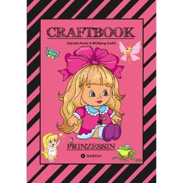 tredition CRAFTBOOK - PRINZESSIN - KUTSCHE - EINHORN - PFERDE - SCHLOSS - FEEN - NIXEN - ELFEN - RÄTSEL - MALEN - BASTELN - Gabriele André, Wolfgang André, Kartoniert (TB)