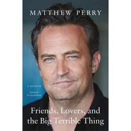 Friends, Lovers, and the Big Terrible Thing - Matthew Perry, Kartoniert (TB)