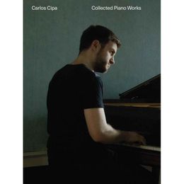 Bosworth Carlos Cipa: Collected Piano Works, Kartoniert (TB)