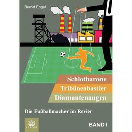 tredition Schlotbarone, Tribünenbastler, Diamantenaugen. Band I - Bernd Engel, Kartoniert (TB)