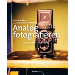 Analog fotografieren - Ben Hawkins, Liza Kanaeva-Hunsicker, Gebunden