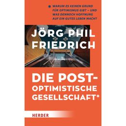 Die postoptimistische Gesellschaft - Jörg Phil Friedrich, Kartoniert (TB)