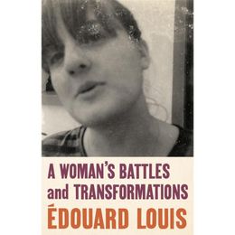 A Woman's Battles and Transformations - Edouard Louis, Gebunden