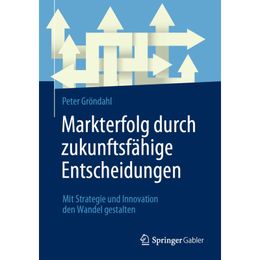 Markterfolg durch zukunftsfähige Entscheidungen - Peter Gröndahl, Kartoniert (TB)