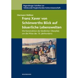 Franz Xaver von Schönwerths Blick auf bäuerliche Lebenswelten - Hermann Wellner, Kartoniert (TB)