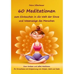 60 Meditationen zum Eintauchen in die Welt der Sinne und Wesenszüge des Menschen - Petra Silberbauer, Kartoniert (TB)