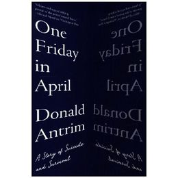 Norton One Friday in April - A Story of Suicide and Survival - Donald Antrim, Kartoniert (TB)