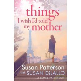Century Things I Wish I Told My Mother - Susan Patterson, James Patterson, Kartoniert (TB)