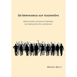 tredition DETERMINISMUS AUF AUGENHÖHE - Bernd Wolf, Kartoniert (TB)