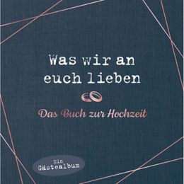 Riva Verlag Was wir an euch lieben - Das Hochzeitsgästebuch - Alexandra Reinwarth, Gebunden