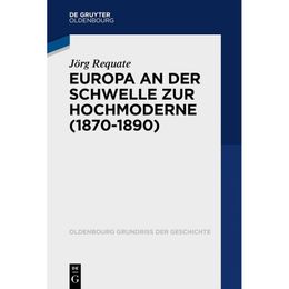 De Gruyter Europa an der Schwelle zur Hochmoderne (1870-1890) - Jörg Requate, Kartoniert (TB)