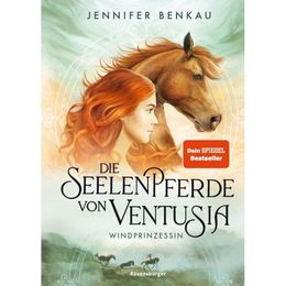 RAVENSBURGER VERLAG Windprinzessin / Die Seelenpferde von Ventusia Bd.1 - Jennifer Benkau, Gebunden