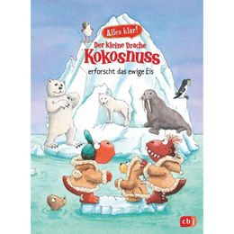 cbj Der kleine Drache Kokosnuss erforscht das ewige Eis / Der kleine Drache Kokosnuss - Alles klar! Bd.10 - Ingo Siegner, Gebunden