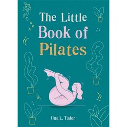 The Gaia Little Books / The Little Book of Pilates - GaiaBOOKS INC., Kartoniert (TB)