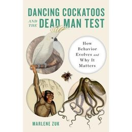 W. W. Norton & Company Dancing Cockatoos and the Dead Man Test - How Behavior Evolves and Why It Matters - Marlene Zuk, Gebunden