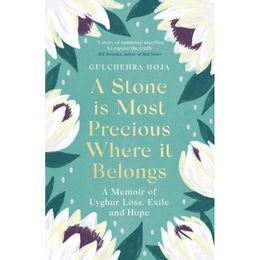 A Stone is Most Precious Where It Belongs - Gulchehra Hoja, Kartoniert (TB)